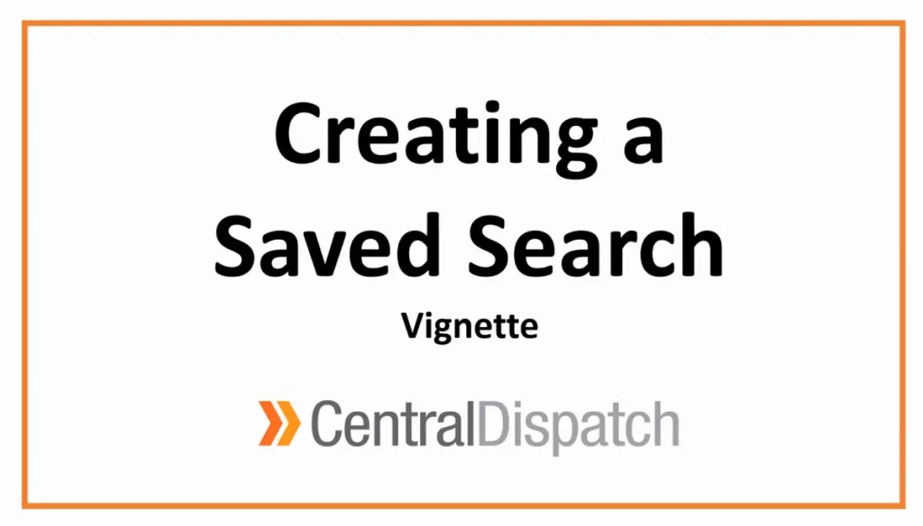 Creating a Saved Search - Central Dispatch