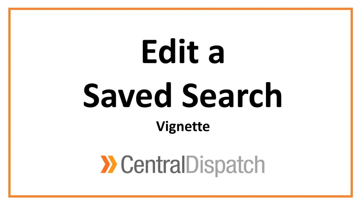 Edit A Saved Search - Central Dispatch