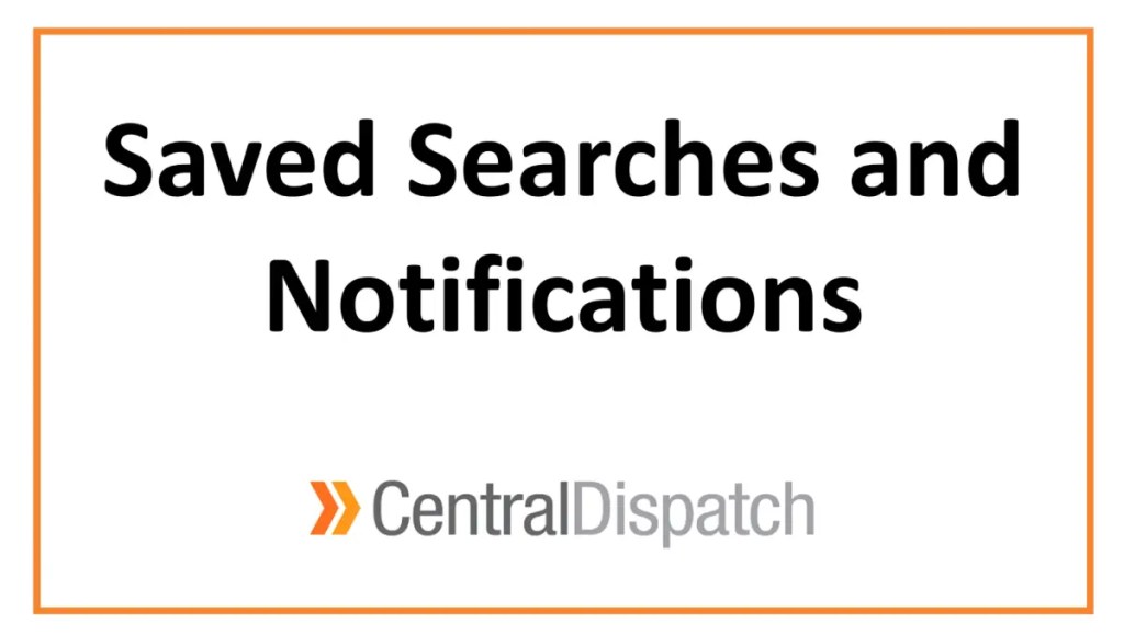 Saved Searches and Notifications - Central Dispatch